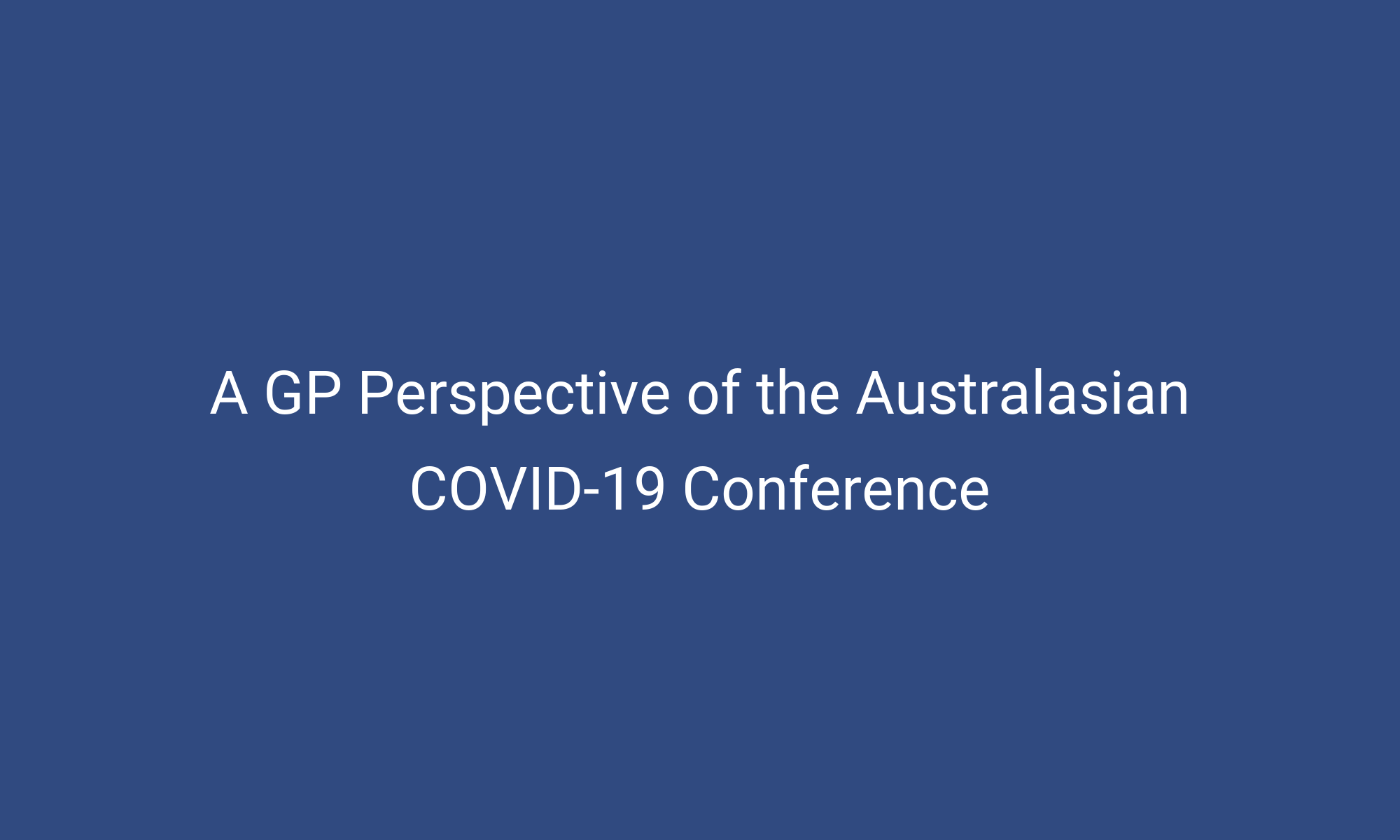 A GP Perspective of the Australasian COVID-19 Conference | ASHM Health
