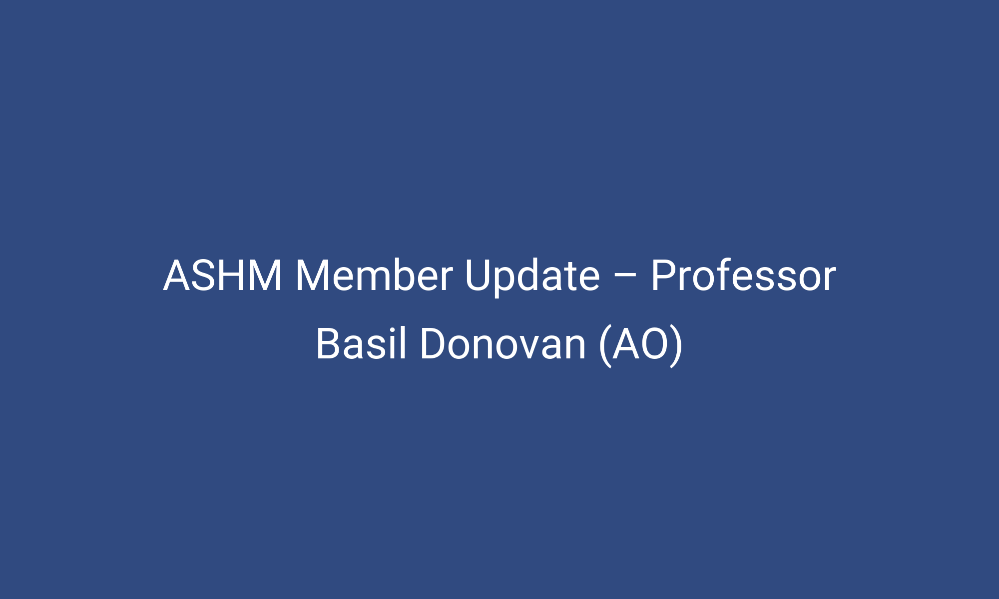 ASHM Member Update – Professor Basil Donovan (AO) | ASHM Health
