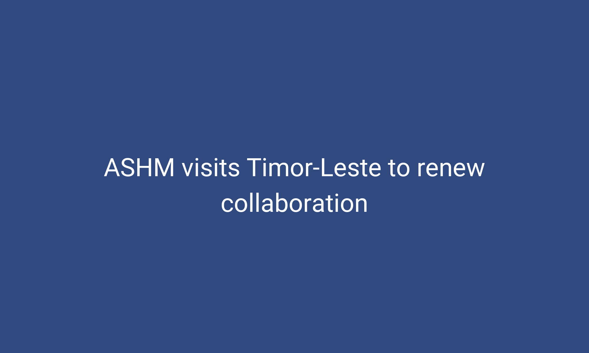ASHM visits Timor-Leste to renew collaboration | ASHM Health