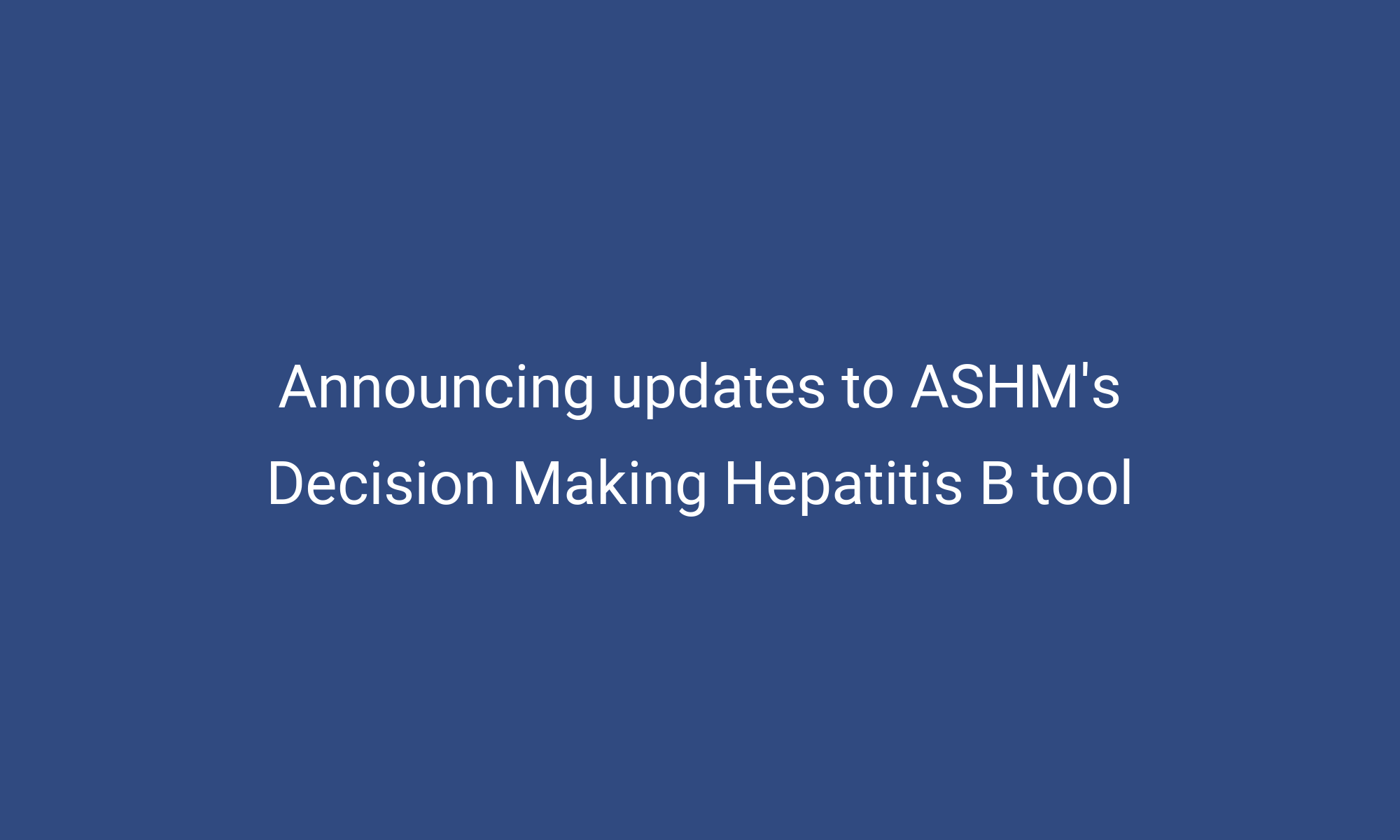 Announcing updates to ASHM's Decision Making Hepatitis B tool | ASHM Health