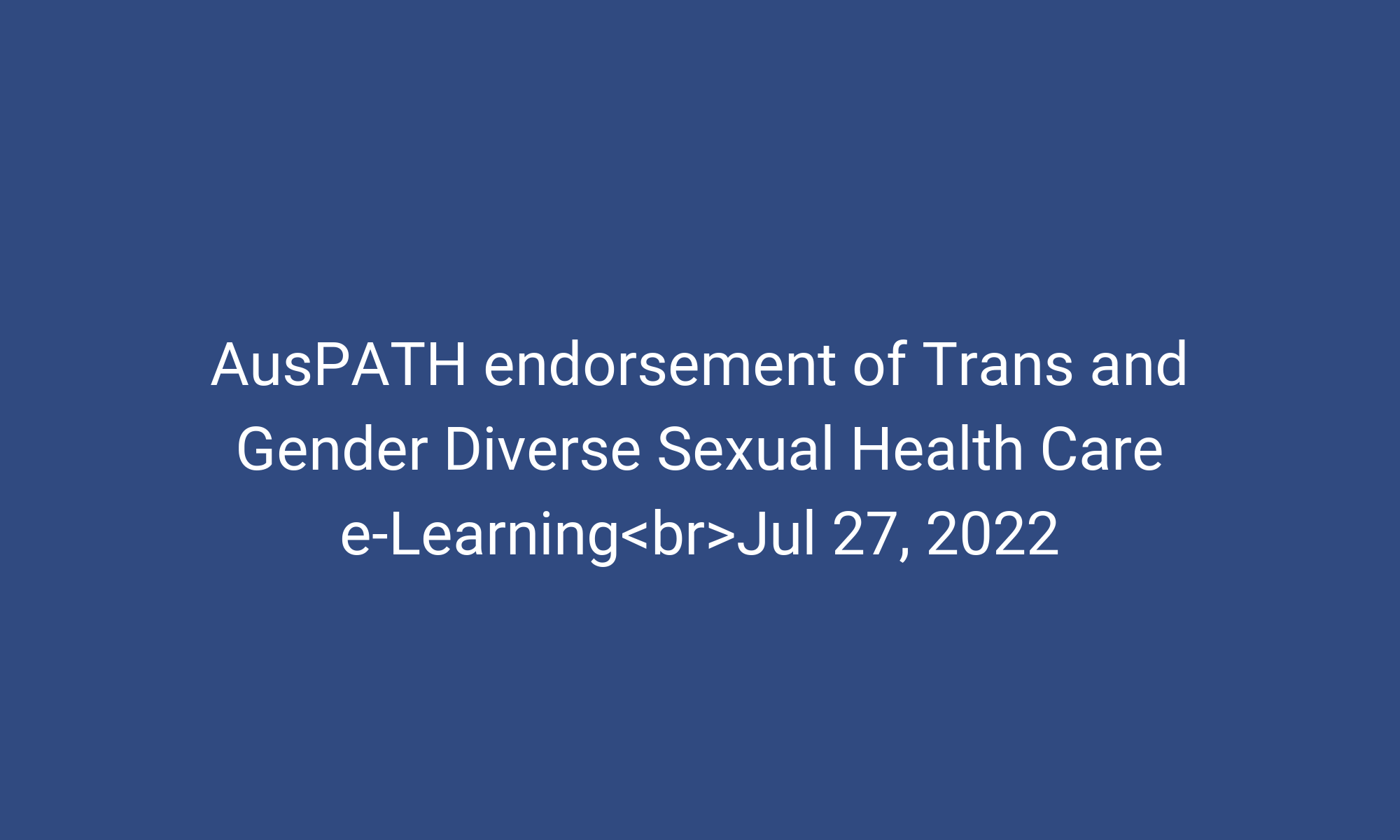 AusPATH endorsement of Trans and Gender Diverse Sexual Health Care e-LearningJul 27, 2022 | ASHM ...