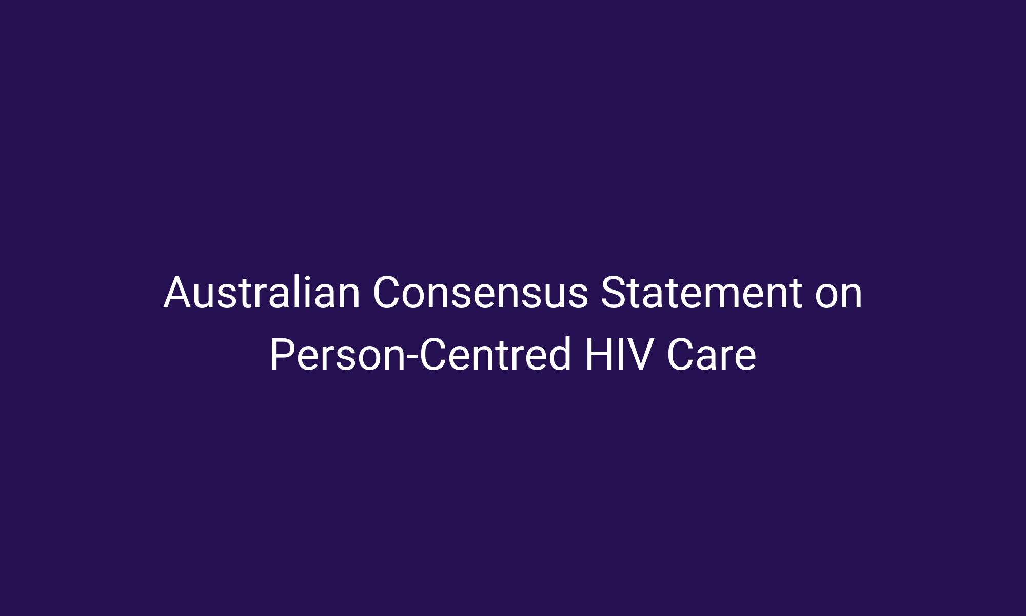 Australian Consensus Statement On Person Centred Hiv Care Ashm Health