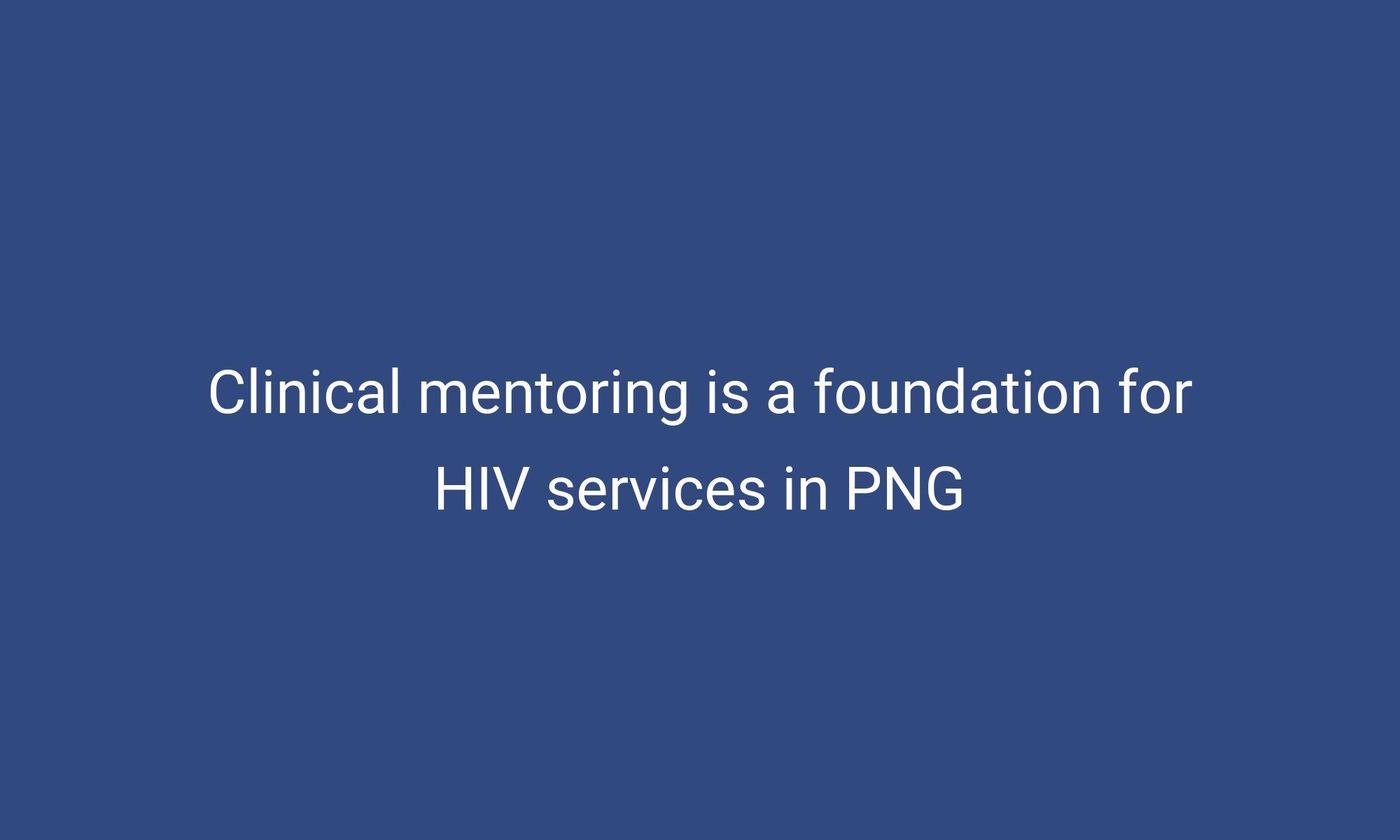 Clinical mentoring is a foundation for HIV services in PNG | ASHM Health