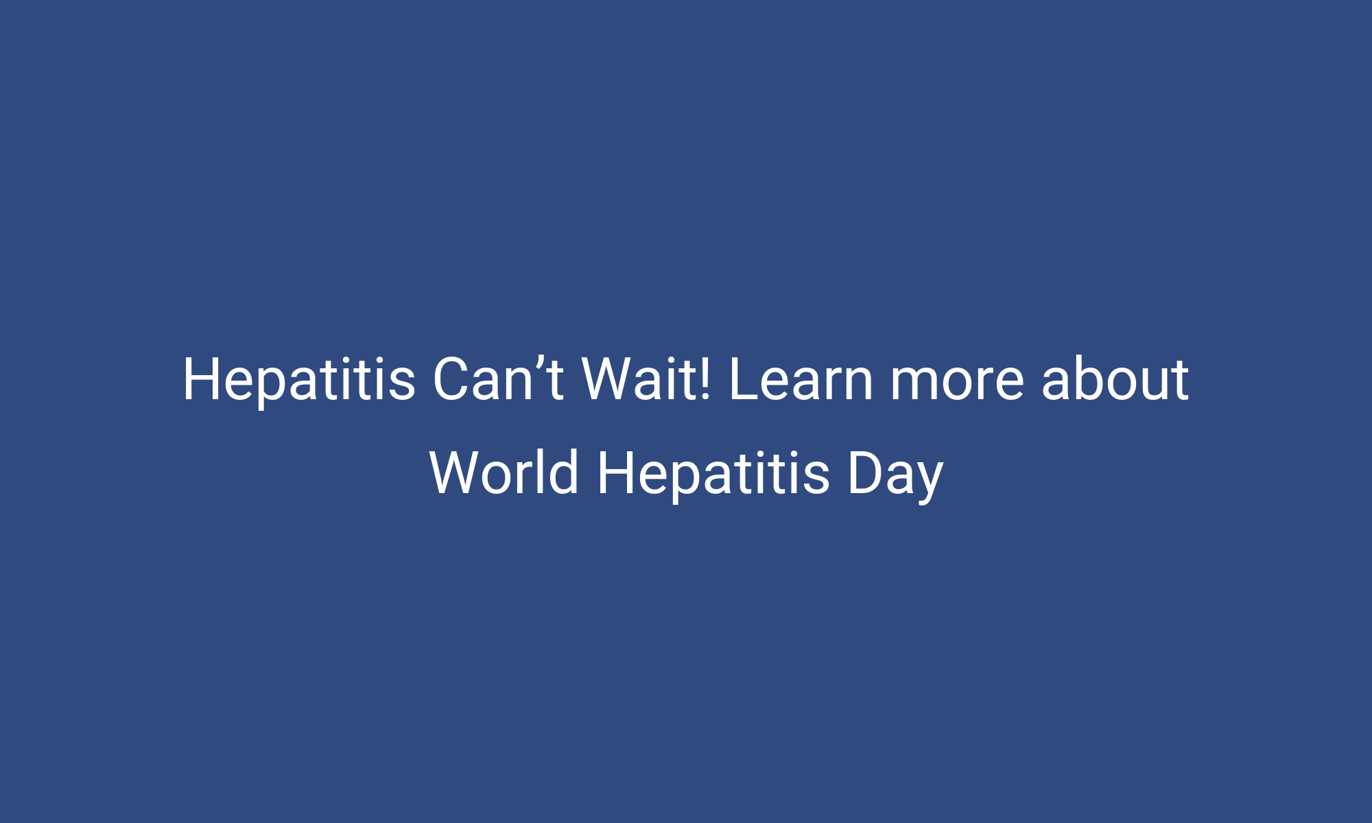 Hepatitis Can’t Wait! Learn more about World Hepatitis Day | ASHM Health