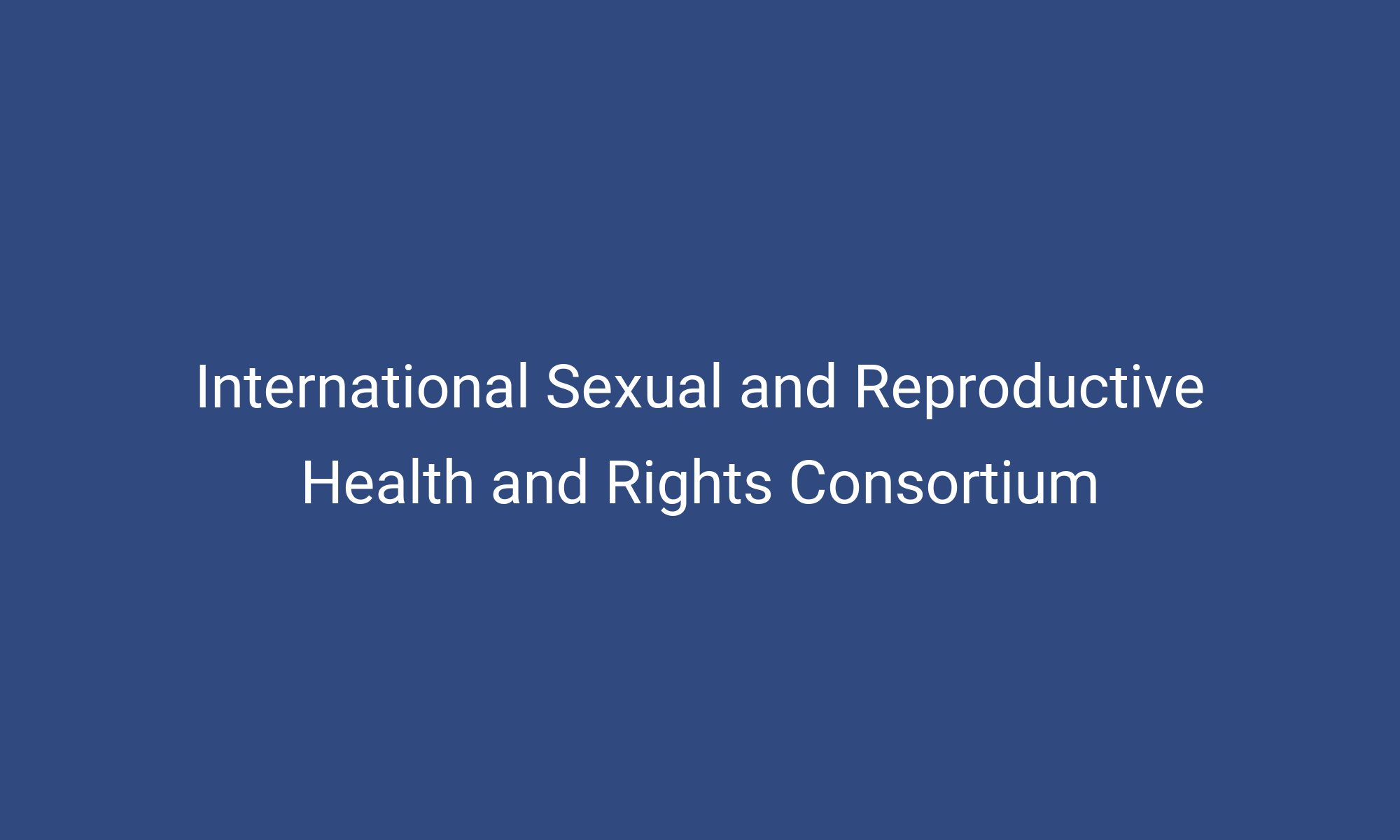 International Sexual and Reproductive Health and Rights Consortium ...