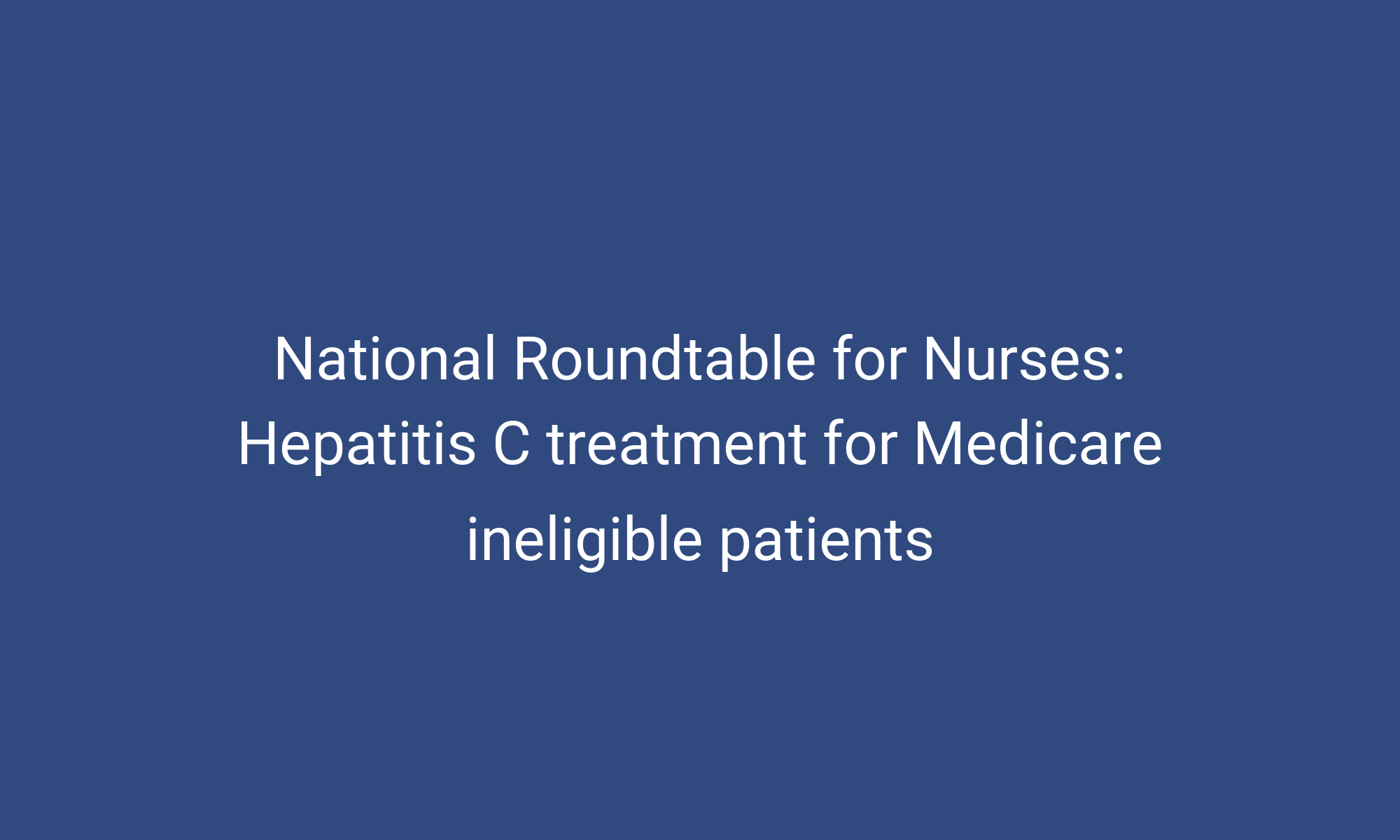 National Roundtable for Nurses: Hepatitis C treatment for Medicare ...