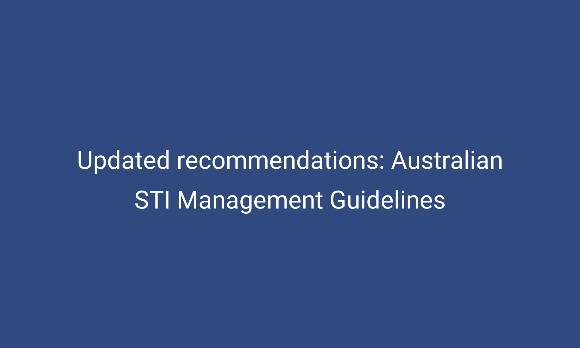Updated Recommendations Australian Sti Management Guidelines Ashm Health